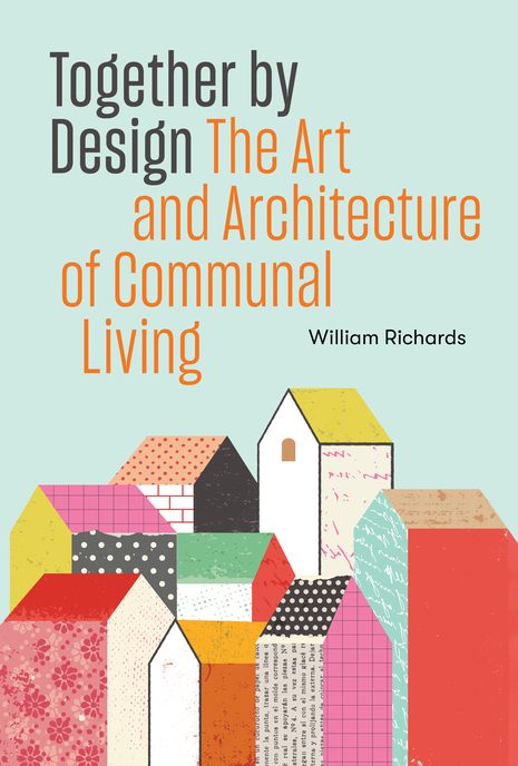 Together by Design: The Art and Architecture of Communal Living ...