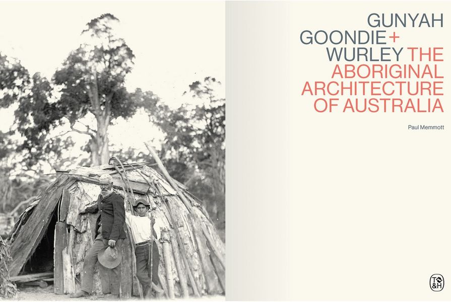 Gunyah Goondie + Wurley: The Aboriginal Architecture of Australia by ...