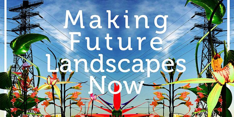 Making Future Landscapes Now | ArchitectureAu