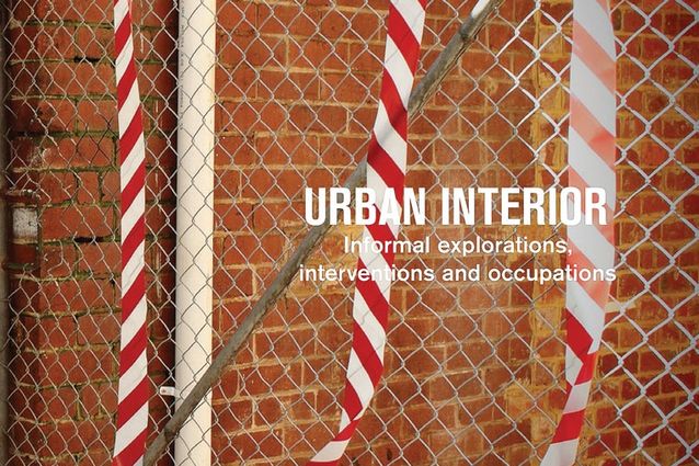 Urban Interior: informal explorations, interventions and occupations ...