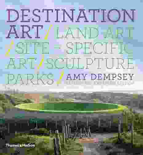 Destination Art: Land Art, Site-Specific Art, Sculpture Parks ...